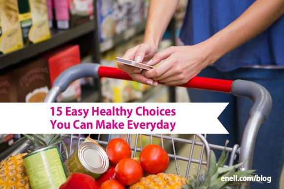 15 Easy Healthy Choices You Can Make Everyday – Enell